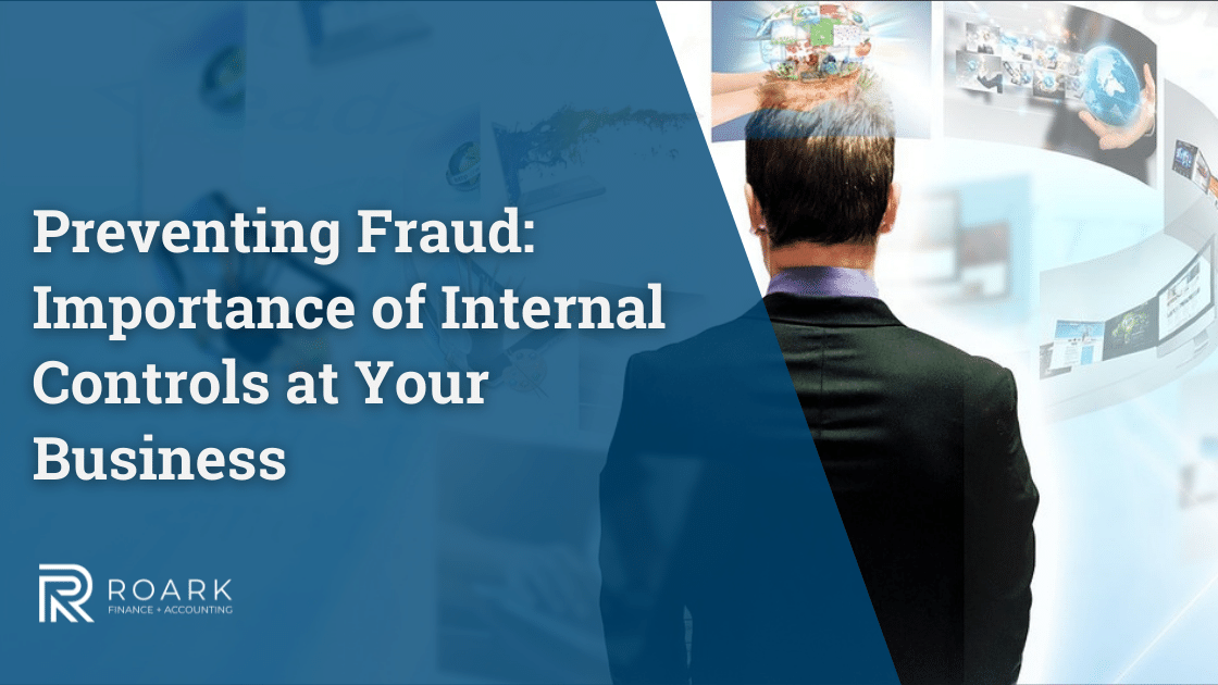 Preventing Fraud: Importance of Internal Controls at Your Business Preventing Fraud: Importance of Internal Controls at Your Business